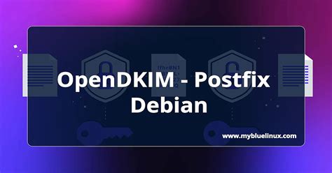 Configure OpenDKIM With Postfix On Debian MyBlueLinux