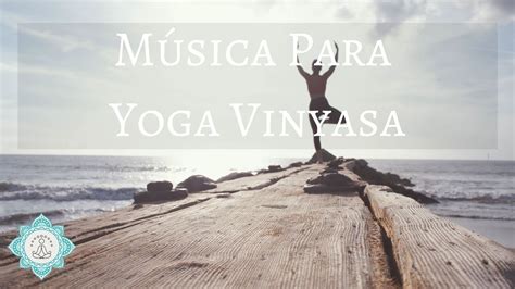 🎵 Yoga Vinyasa Musica Para Practicar Yoga 🌟 1 Hora Music Therapy