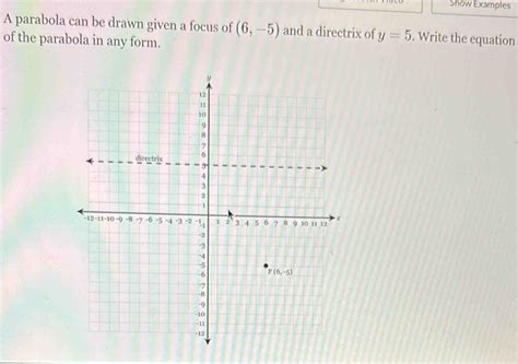 Solved Show Examples A Parabola Can Be Drawn Given A Focus Of 6 5