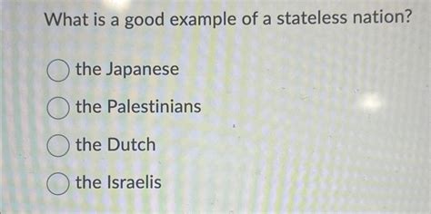 Solved What Is A Good Example Of A Stateless Nation The Chegg