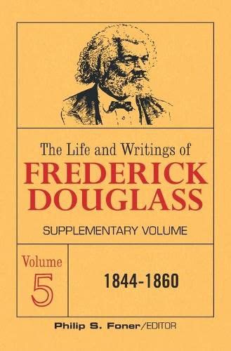 The Life And Writings Of Frederick Douglass Volume 5 Supplementary