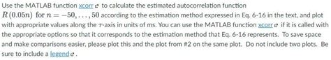 Use The Matlab Function Xcorre To Calculate The
