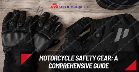 Motorcycle Safety Gear A Comprehensive Guide Super Motor Co