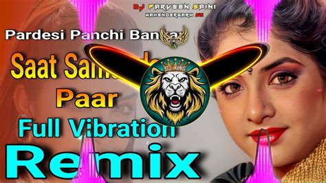Pardesi Panchi Bankar Full Bass Vibration Mix Sound Cheak Dj Parveen Saini Mahendergarh
