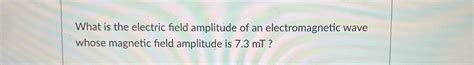 Solved What Is The Electric Field Amplitude Of An