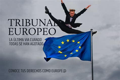 Tribunal De Justicia De La UniÓn Europea La Última VÍa Cuando Todas Se