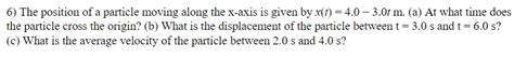 Solved 6 The Position Of A Particle Moving Along The X Axis