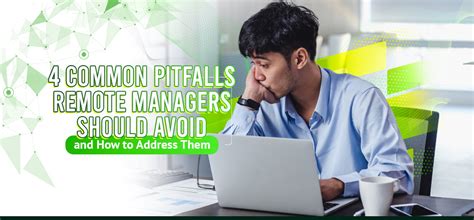 4 common pitfalls remote managers should avoid remote staff