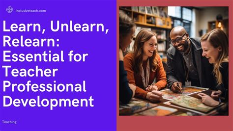 learn unlearn relearn essential for teacher professional development