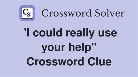 i could really use your help crossword clue answers crossword solver