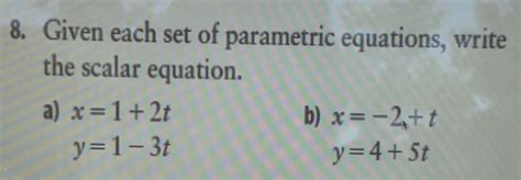 Solved 8 Given Each Set Of Parametric Equations Write The Scalar