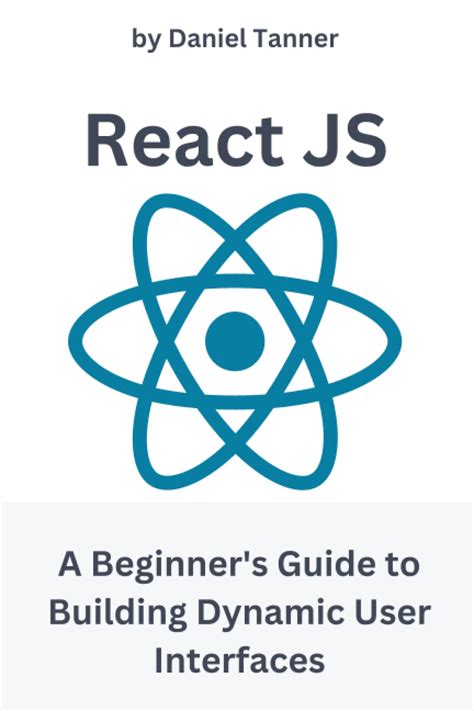 React Js A Beginners Guide To Building Dynamic User Interfaces