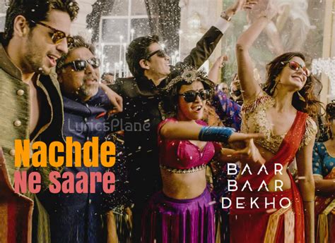 Nachde Ne Saare Lyrics Baar Baar Dekho Sidharth Malhotra Katrina