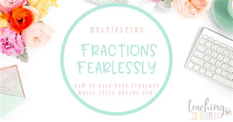 Multiplying Fractions Fearlessly