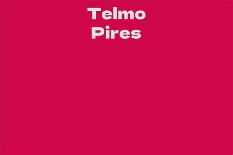 Telmo Pires Facts Bio Career Net Worth Aidwiki