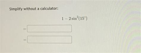 Solved Simplify Without A Calculator 1 2sin2 15°