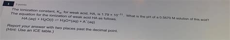 [answered] 1 5 Points The Ionization Constant Ka For Weak Acid Ha Is 1
