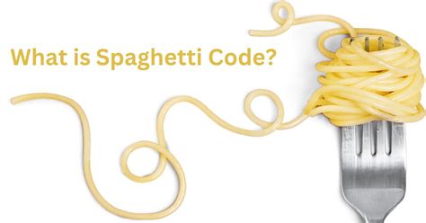What Is Spaghetti Code How To Avoid And Fix Best Guide 2024