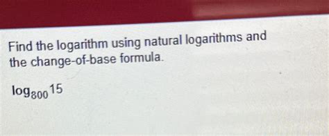 Solved Find The Logarithm Using Natural Logarithms And The Chegg