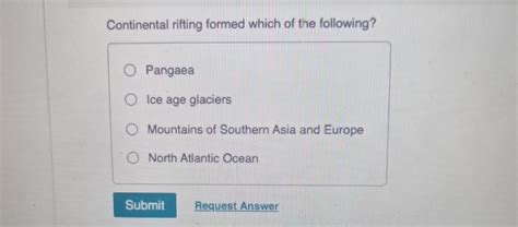 Solved Continental Rifting Formed Which Of The