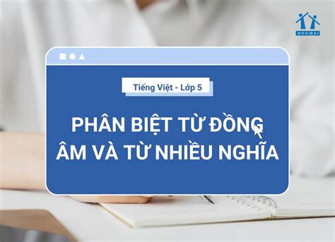 Từ đồng âm và từ đa nghĩa là gì Khái niệm phân biệt và ví dụ chi tiết