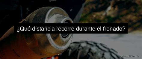 La Distancia De Frenado De Un Vehículo Cargado Consejos Clave Twalcom
