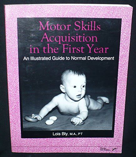 Motor Skills Acquisition In The First Year An Illustrated Guide To Normal Development Bly