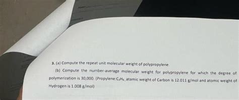 Solved 3 A Compute The Repeat Unit Molecular Weight Of Chegg