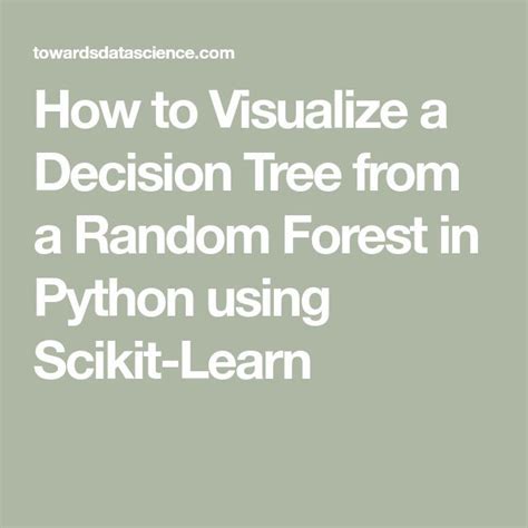 How To Visualize A Decision Tree From A Random Forest In Python Using Scikit Learn Towards