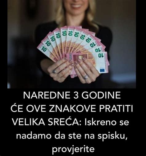 NAREDNE 3 GODINE ĆE OVE ZNAKOVE PRATITI VELIKA SREĆA Iskreno se nadamo