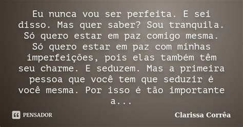 Eu Nunca Vou Ser Perfeita E Sei Disso Clarissa Corrêa Pensador