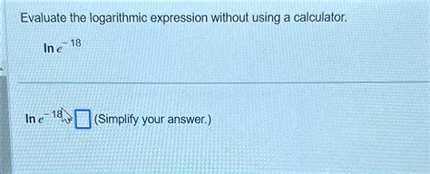 solved evaluate the logarithmic expression without using a