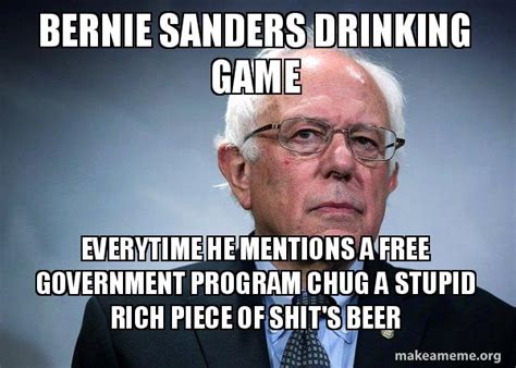 Bernie Sanders Drinking Game Everytime He Mentions A Free Government