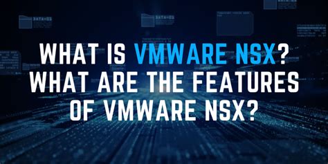 What Is Vmware Nsx What Are The Features Of Vmware Nsx