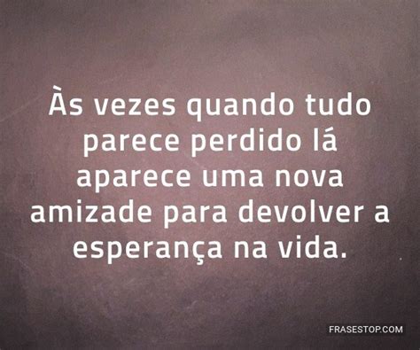 Às vezes quando tudo parece perdido lá aparece FrasesTop
