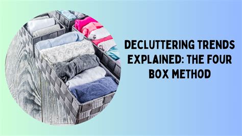 Decluttering Trends Explained The Four Box Method