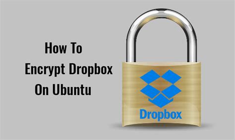 2 ways to encrypt dropbox files on ubuntu desktop and server