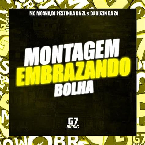 Play Montagem Embrazando Bolha By DJ DUZIN DA ZO DJ PESTINHA DA ZL