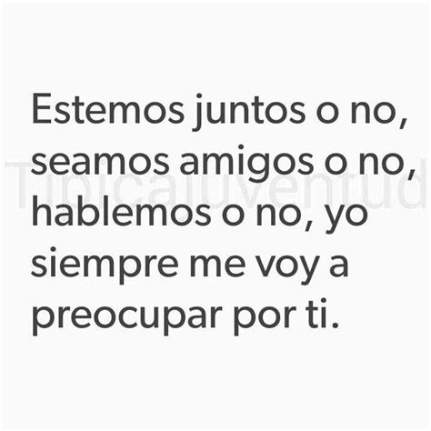 Estemos Juntos O No Seamos Amigos O No Hablemos O No Yo Siempre Me