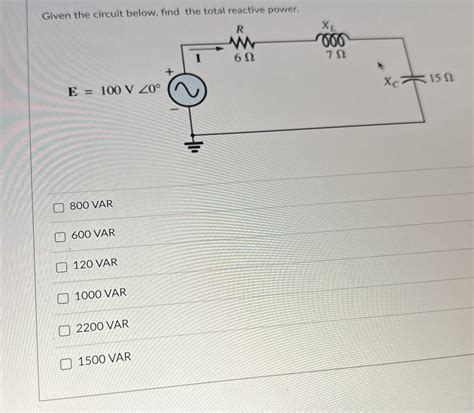 Solved Given The Circuit Below Find The Total Reactive