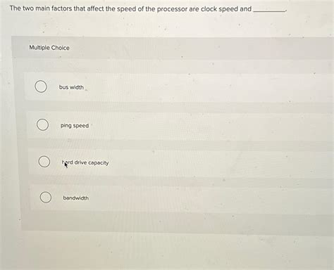 Solved The Two Main Factors That Affect The Speed Of The Chegg Com
