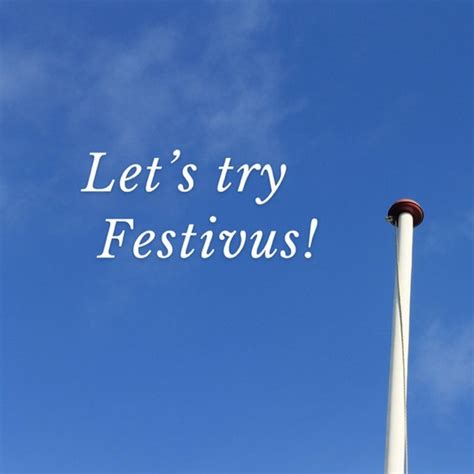 Festivus Needs More Music I Think So I Wrote A Song Rfestivus