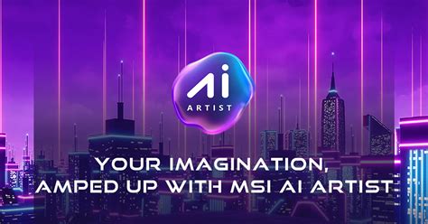 Amped Up Imagination With Msi Ai Artist