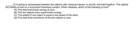 Solved 5 A Spring Is Compressed Between Two Objects With