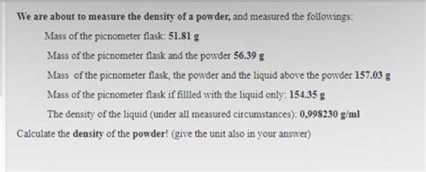 Solved We Are About To Measure The Density Of A Powder And Chegg Com