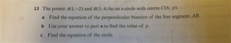 13 the points a 1 −2 and b 5 4 lie on a circle with centre c 6 p a fi