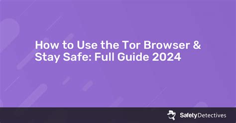 How To Use The Tor Browser And Stay Safe Full Guide 2024