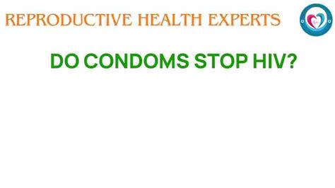 Do Condoms Really Stop Hiv Uncovering The Truth Behind Protection