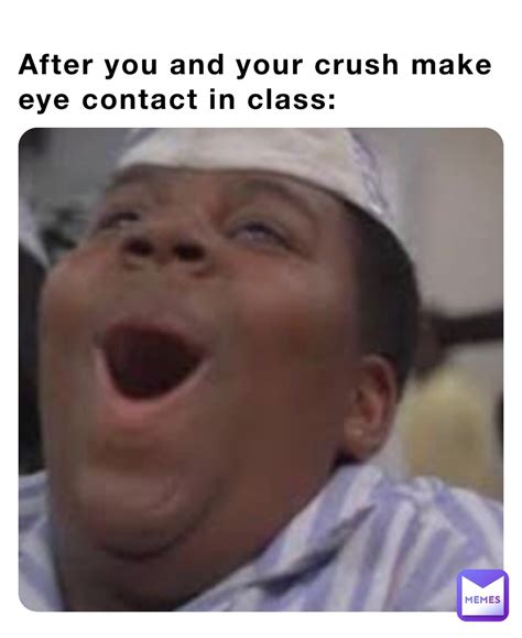 After You And Your Crush Make Eye Contact In Class Yourmomtotally