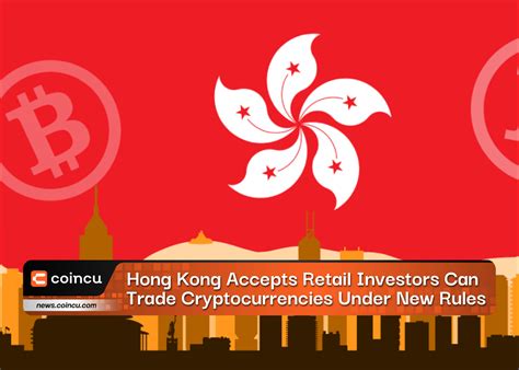Hong Kong Accepts Retail Investors Can Trade Cryptocurrencies Under New